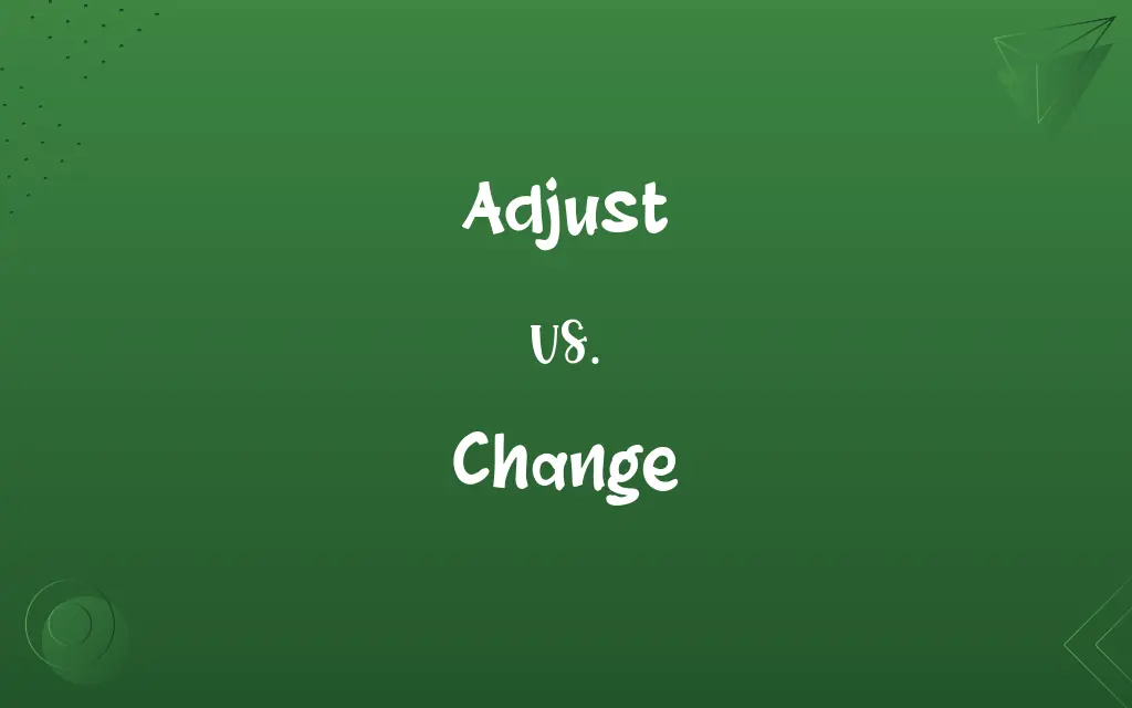 Adjust Vs Change Know The Difference Adjust Vs Change Know The Difference