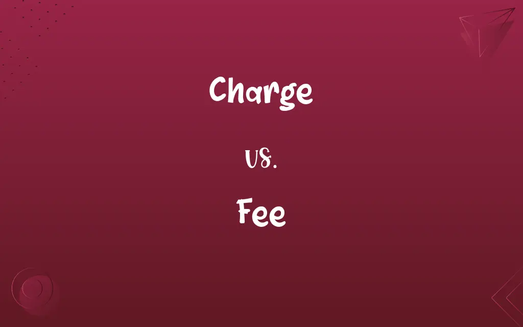 Charge Vs Fee Know The Difference Charge Vs Fee Know The Difference