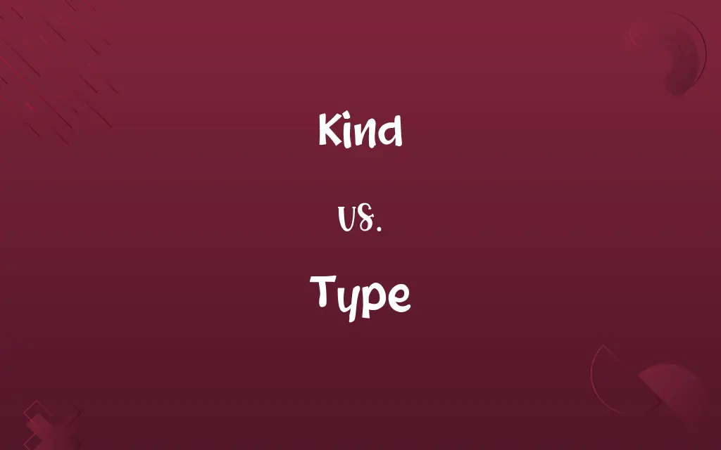 Kind Vs Type Know The Difference